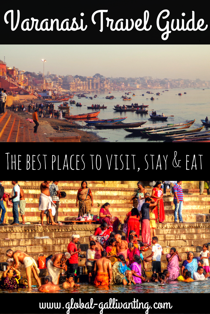 My Varanasi Travel Guide: Best Places To Visit, Stay & Eat - Global ...