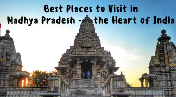 8 Best Places to Visit in Madhya Pradesh - the Heart of India - Global ...
