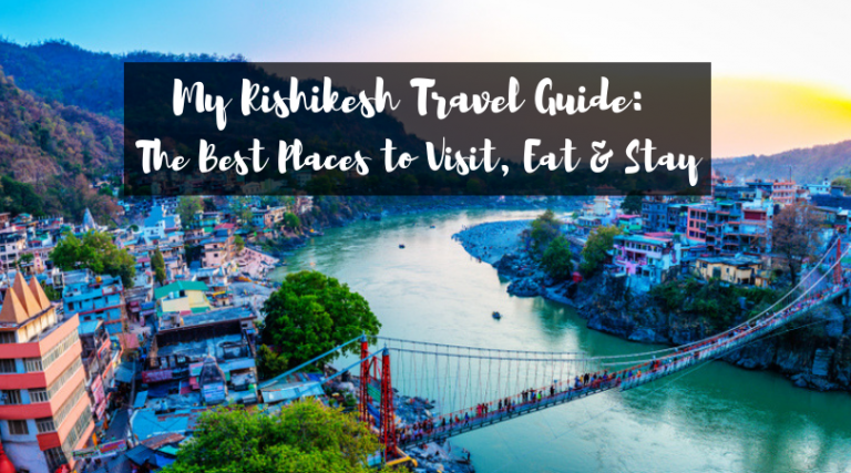 My Rishikesh Travel Guide: The Yoga Capital of the World!